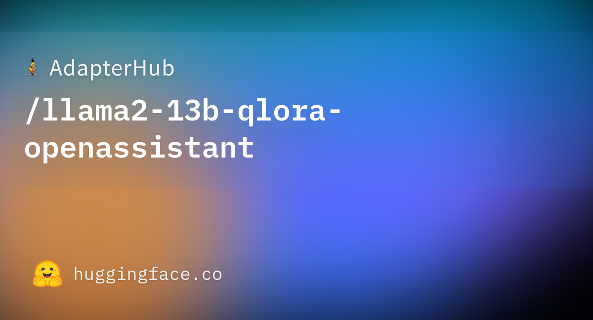 AdapterHub/llama2-13b-qlora-openassistant · Hugging Face AdapterHub/llama2-13b-qlora-openassistant · Hugging Face