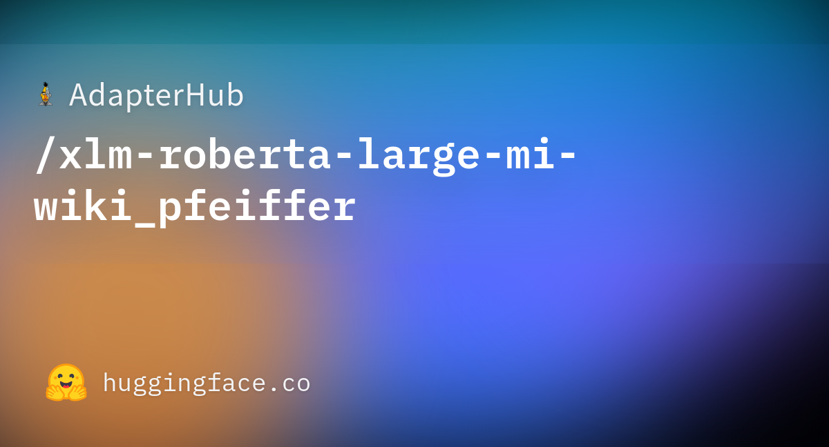 AdapterHub/xlm-roberta-large-mi-wiki_pfeiffer · Hugging Face AdapterHub/xlm-roberta-large-mi-wiki_pfeiffer · Hugging Face