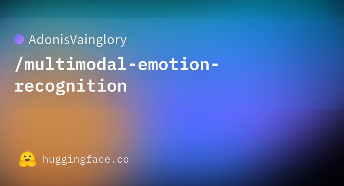 AdonisVainglory/multimodal-emotion-recognition · Hugging Face AdonisVainglory/multimodal-emotion-recognition · Hugging Face