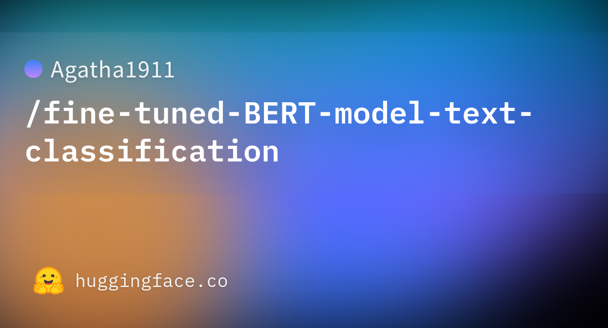 Agatha1911/fine-tuned-BERT-model-text-classification · Hugging Face Agatha1911/fine-tuned-BERT-model-text-classification · Hugging Face