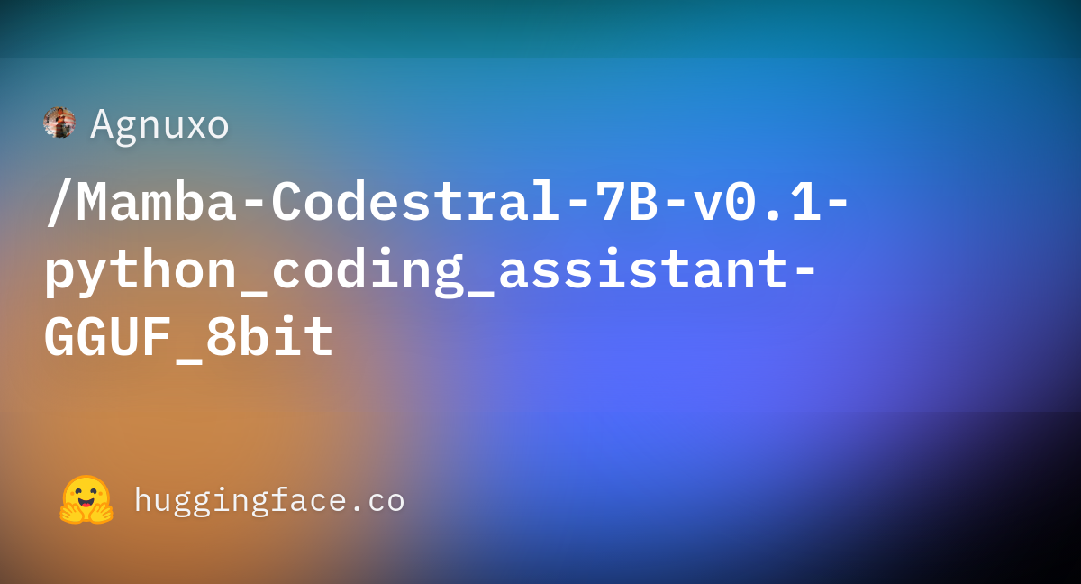 Agnuxo/Mamba-Codestral-7B-v0.1-python_coding_assistant-GGUF_8bit ... Agnuxo/Mamba-Codestral-7B-v0.1-python_coding_assistant-GGUF_8bit ...