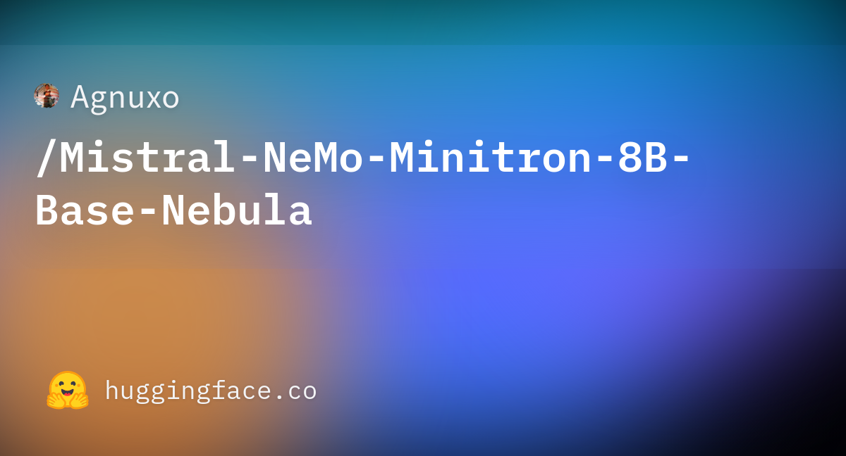 Agnuxo/Mistral-NeMo-Minitron-8B-Base-Nebula · Hugging Face Agnuxo/Mistral-NeMo-Minitron-8B-Base-Nebula · Hugging Face