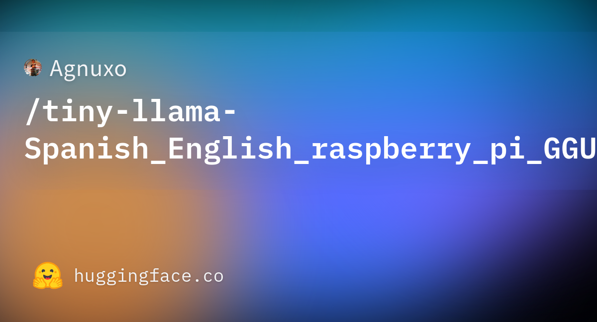 Agnuxo/tiny-llama-Spanish_English_raspberry_pi_GGUF_4bit · Hugging Face Agnuxo/tiny-llama-Spanish_English_raspberry_pi_GGUF_4bit · Hugging Face