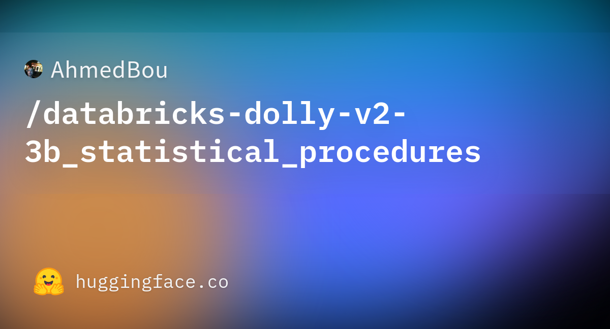 AhmedBou/databricks-dolly-v2-3b_statistical_procedures · Hugging Face AhmedBou/databricks-dolly-v2-3b_statistical_procedures · Hugging Face