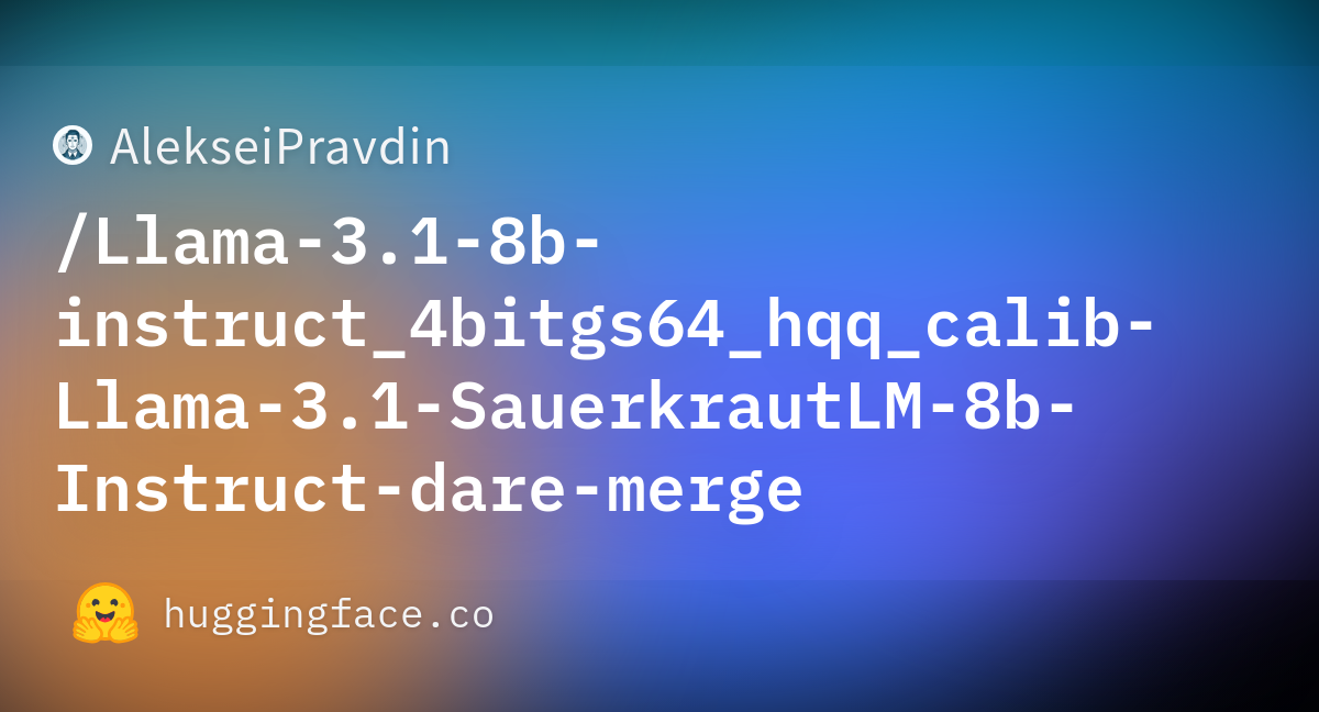 AlekseiPravdin/Llama-3.1-8b-instruct_4bitgs64_hqq_calib-Llama-3.1 ... AlekseiPravdin/Llama-3.1-8b-instruct_4bitgs64_hqq_calib-Llama-3.1 ...