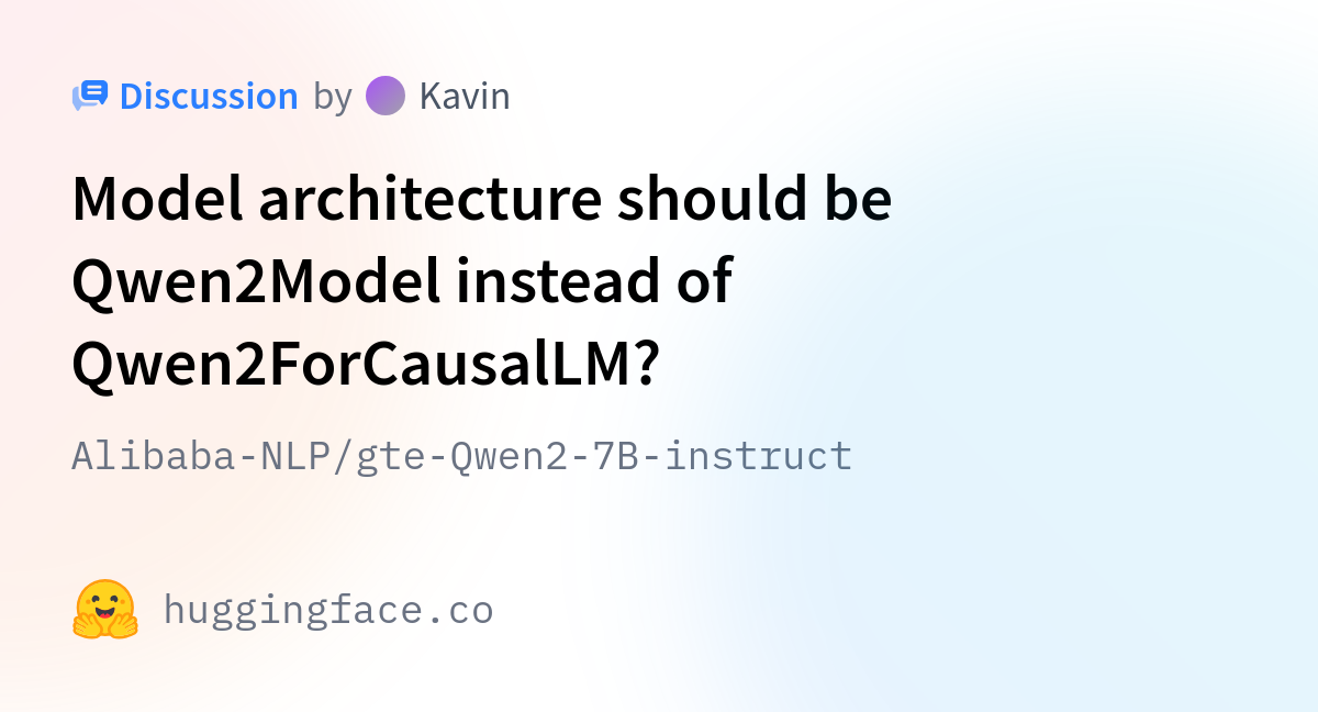 Alibaba-NLP/gte-Qwen2-7B-instruct · Model architecture should be ... Alibaba-NLP/gte-Qwen2-7B-instruct · Model architecture should be ...