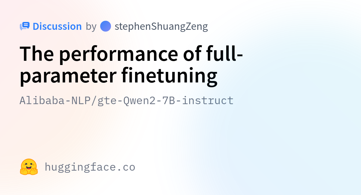 Alibaba-NLP/gte-Qwen2-7B-instruct · The performance of full-parameter ... Alibaba-NLP/gte-Qwen2-7B-instruct · The performance of full-parameter ...
