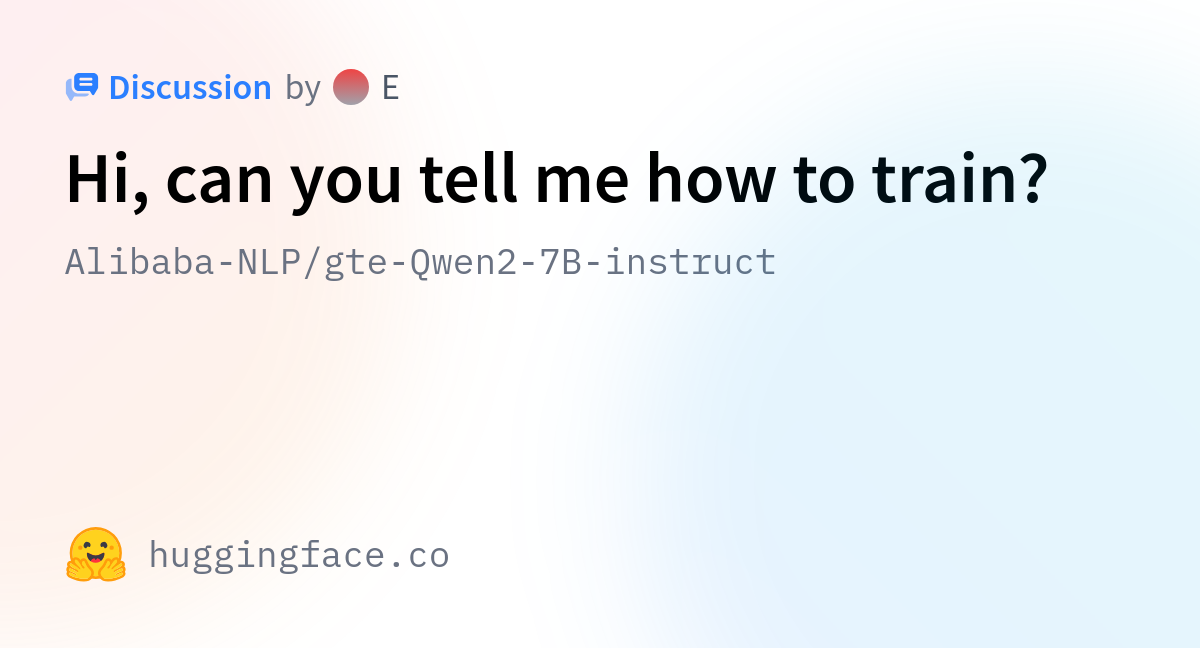 Alibaba-NLP/gte-Qwen2-7B-instruct · Hi, can you tell me how to train? Alibaba-NLP/gte-Qwen2-7B-instruct · Hi, can you tell me how to train?