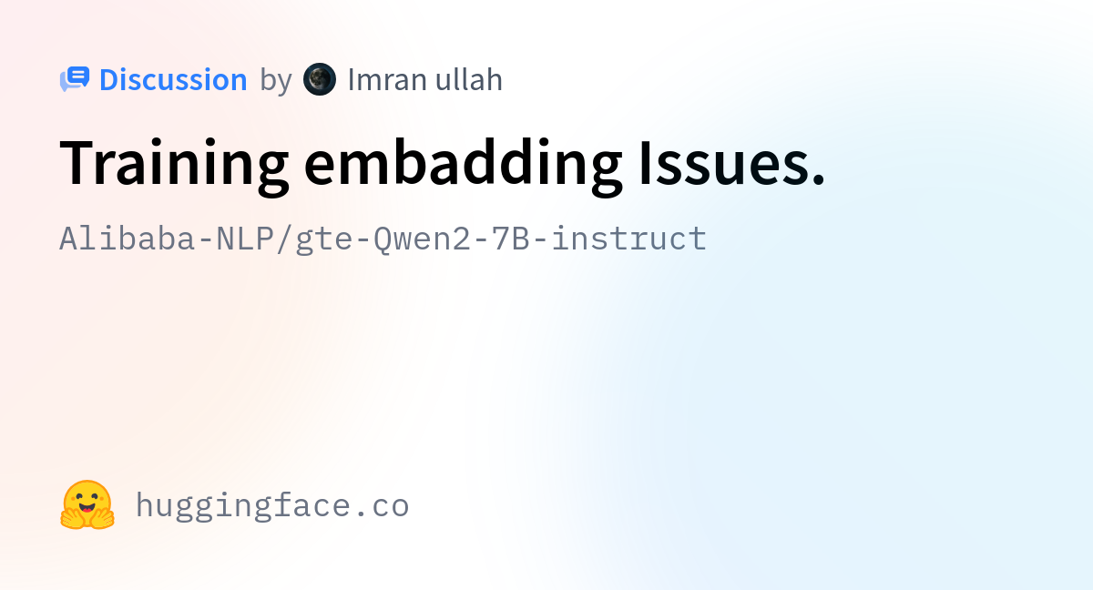Alibaba-NLP/gte-Qwen2-7B-instruct · Training embadding Issues. Alibaba-NLP/gte-Qwen2-7B-instruct · Training embadding Issues.