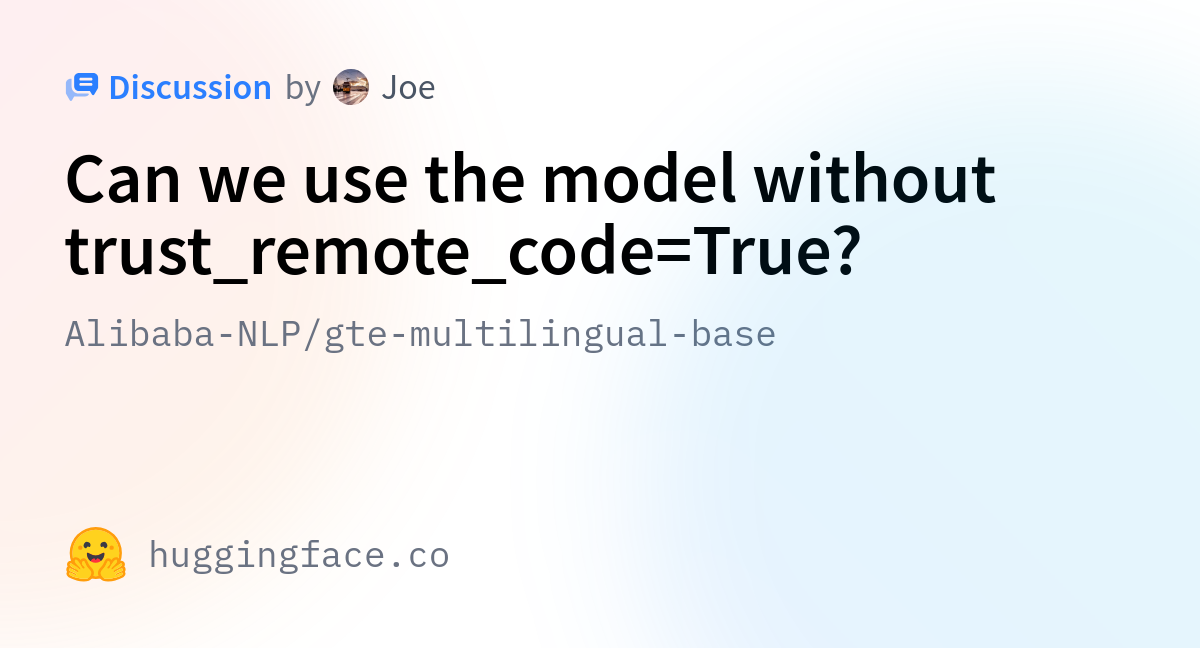 Alibaba-NLP/gte-multilingual-base · Can we use the model without trust ... Alibaba-NLP/gte-multilingual-base · Can we use the model without trust ...