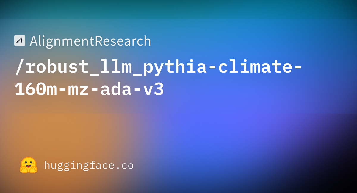 AlignmentResearch/robust_llm_pythia-climate-160m-mz-ada-v3 · Hugging Face AlignmentResearch/robust_llm_pythia-climate-160m-mz-ada-v3 · Hugging Face