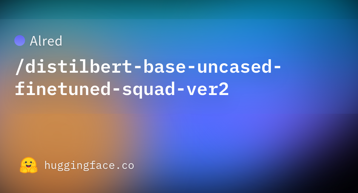 Alred/distilbert-base-uncased-finetuned-squad-ver2 · Hugging Face Alred/distilbert-base-uncased-finetuned-squad-ver2 · Hugging Face