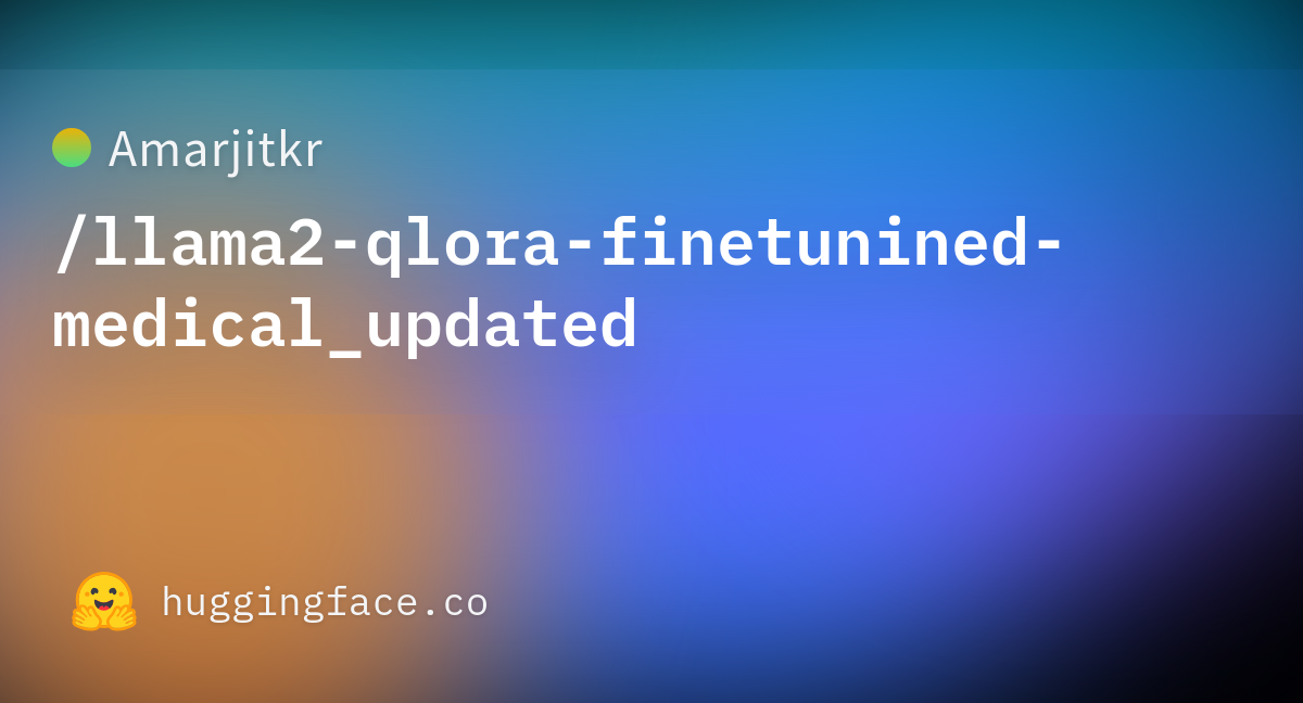 Amarjitkr/llama2-qlora-finetunined-medical_updated · Hugging Face Amarjitkr/llama2-qlora-finetunined-medical_updated · Hugging Face