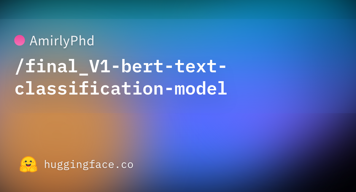 AmirlyPhd/final_V1-bert-text-classification-model · Hugging Face AmirlyPhd/final_V1-bert-text-classification-model · Hugging Face