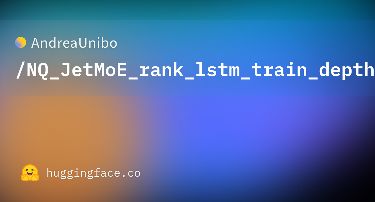 AndreaUnibo/NQ_JetMoE_rank_lstm_train_depth3_n2 · Hugging Face AndreaUnibo/NQ_JetMoE_rank_lstm_train_depth3_n2 · Hugging Face