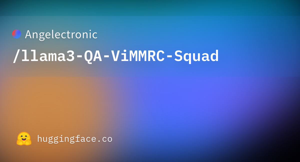 Angelectronic/llama3-QA-ViMMRC-Squad · Hugging Face Angelectronic/llama3-QA-ViMMRC-Squad · Hugging Face