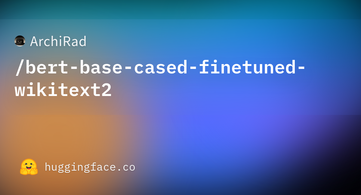 ArchiRad/bert-base-cased-finetuned-wikitext2 · Hugging Face ArchiRad/bert-base-cased-finetuned-wikitext2 · Hugging Face