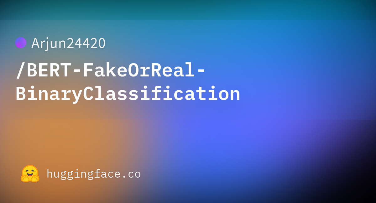 Arjun24420/BERT-FakeOrReal-BinaryClassification · Hugging Face Arjun24420/BERT-FakeOrReal-BinaryClassification · Hugging Face