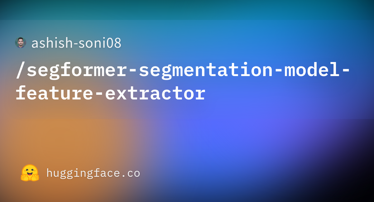 Ashish08 Segformer Segmentation Model Feature Extractor · Hugging Face
