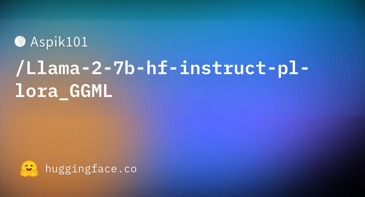 Aspik101/Llama-2-7b-hf-instruct-pl-lora_GGML · Hugging Face Aspik101/Llama-2-7b-hf-instruct-pl-lora_GGML · Hugging Face