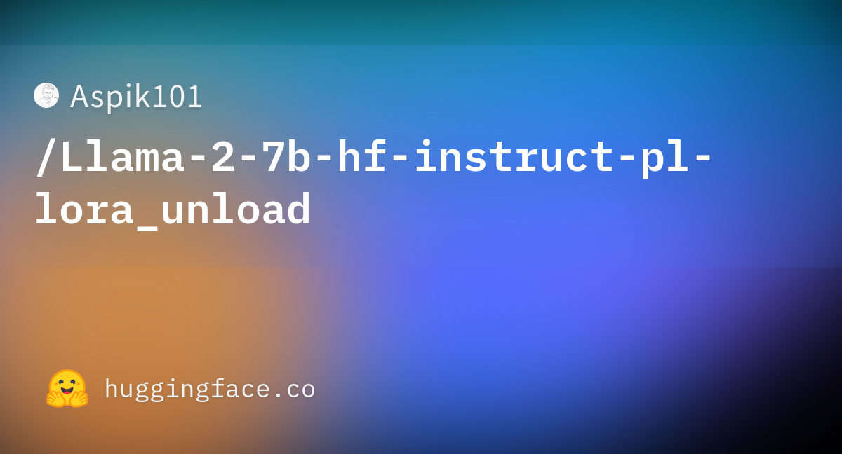 Aspik101/Llama-2-7b-hf-instruct-pl-lora_unload · Hugging Face Aspik101/Llama-2-7b-hf-instruct-pl-lora_unload · Hugging Face