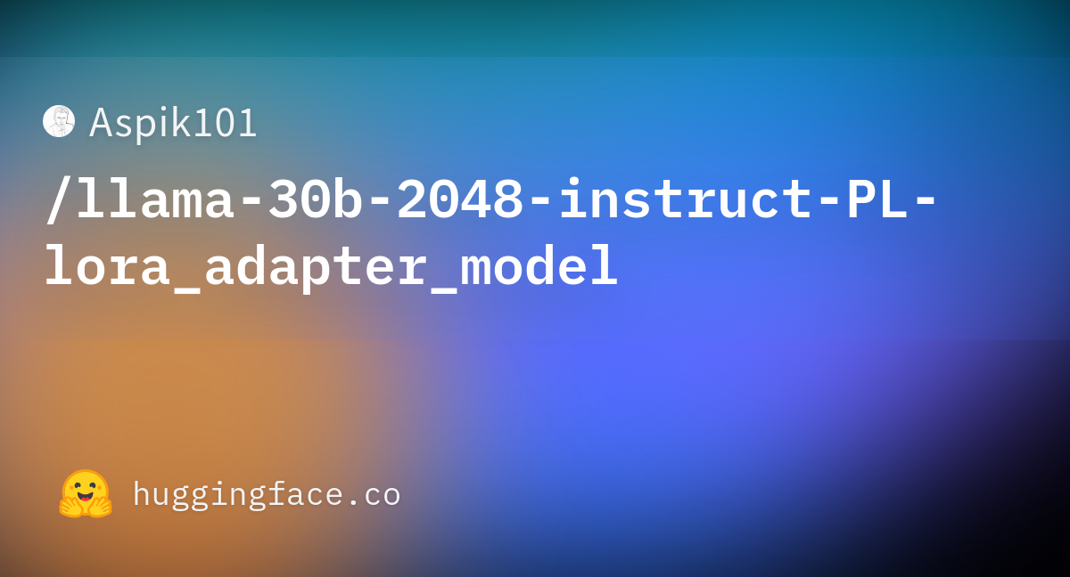 Aspik101/llama-30b-2048-instruct-PL-lora_adapter_model · Hugging Face Aspik101/llama-30b-2048-instruct-PL-lora_adapter_model · Hugging Face