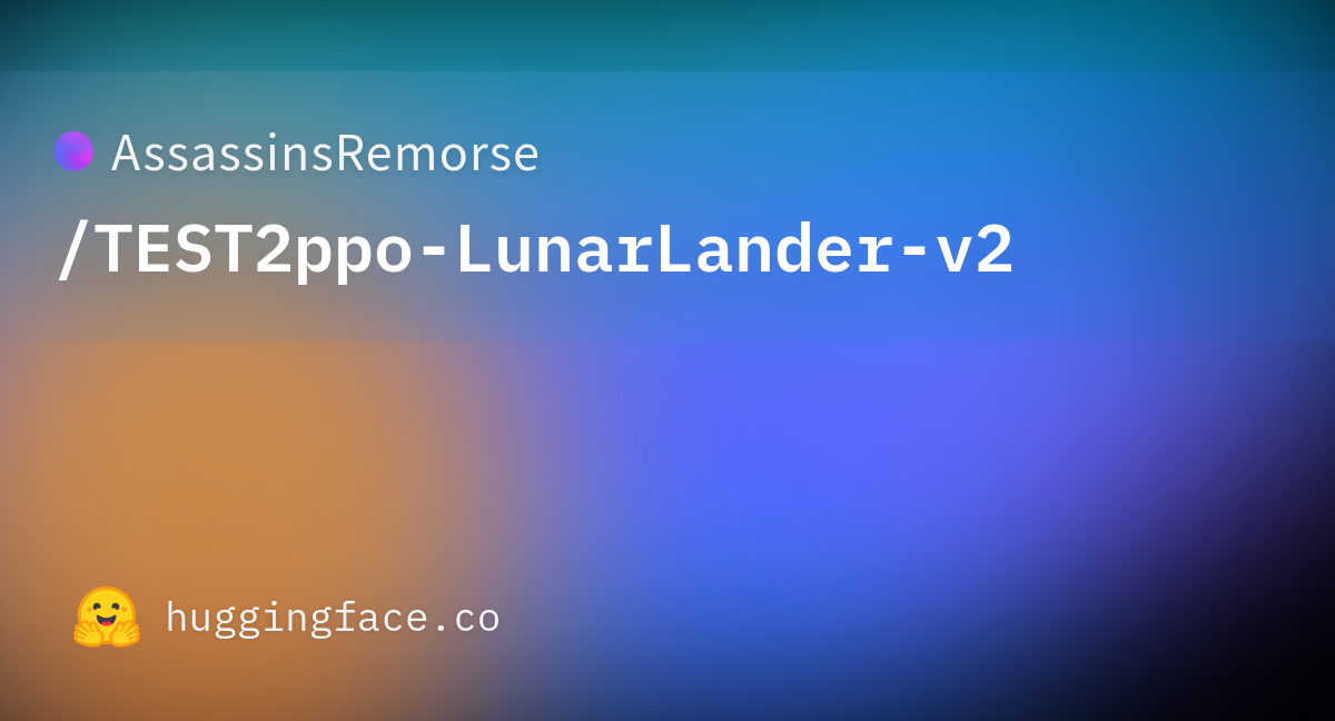 AssassinsRemorse/TEST2ppo-LunarLander-v2 · Hugging Face AssassinsRemorse/TEST2ppo-LunarLander-v2 · Hugging Face