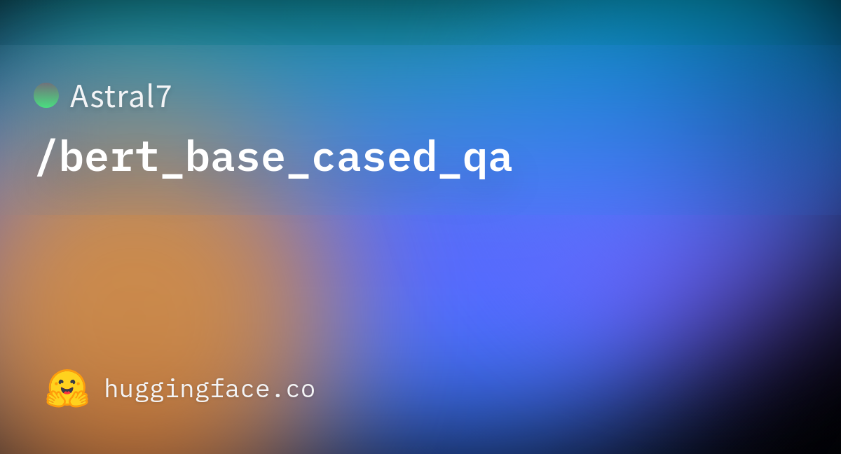 Astral7/bert_base_cased_qa at main Astral7/bert_base_cased_qa at main