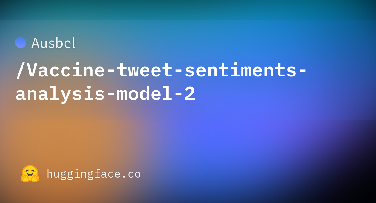 Ausbel/Vaccine-tweet-sentiments-analysis-model-2 · Hugging Face Ausbel/Vaccine-tweet-sentiments-analysis-model-2 · Hugging Face