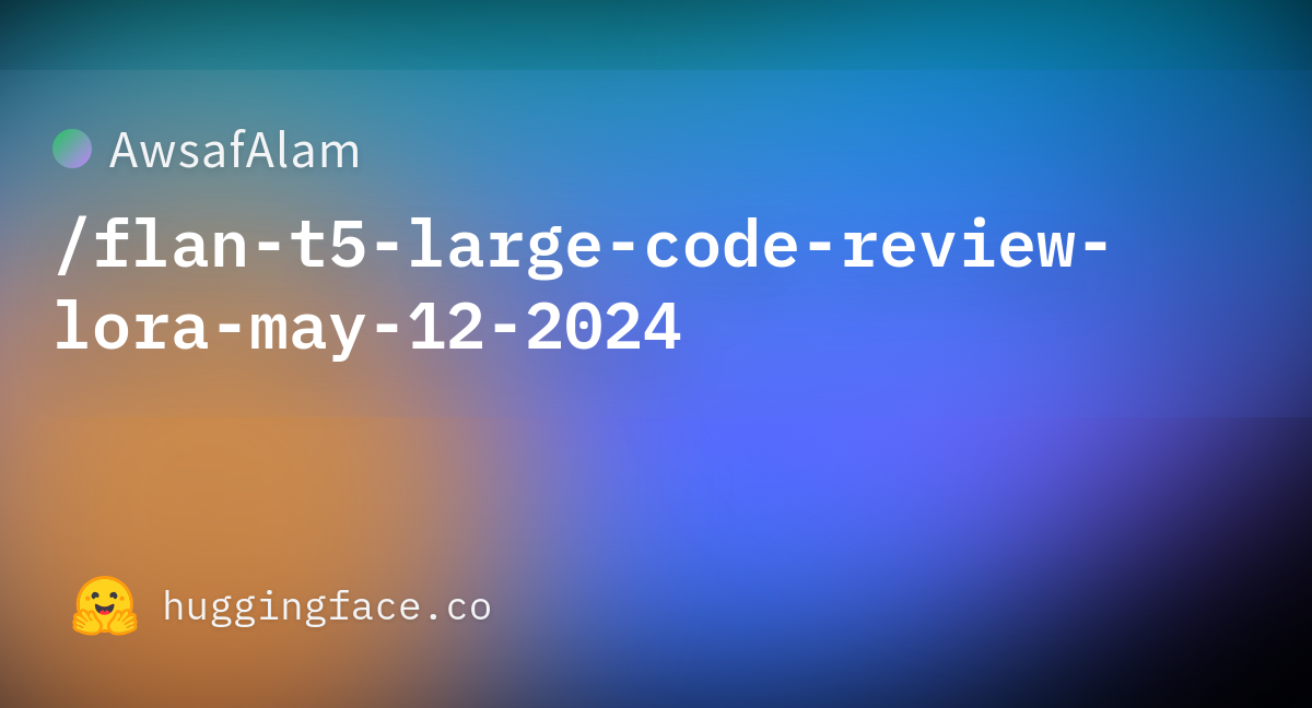 AwsafAlam/flan-t5-large-code-review-lora-may-12-2024 · Discussions AwsafAlam/flan-t5-large-code-review-lora-may-12-2024 · Discussions