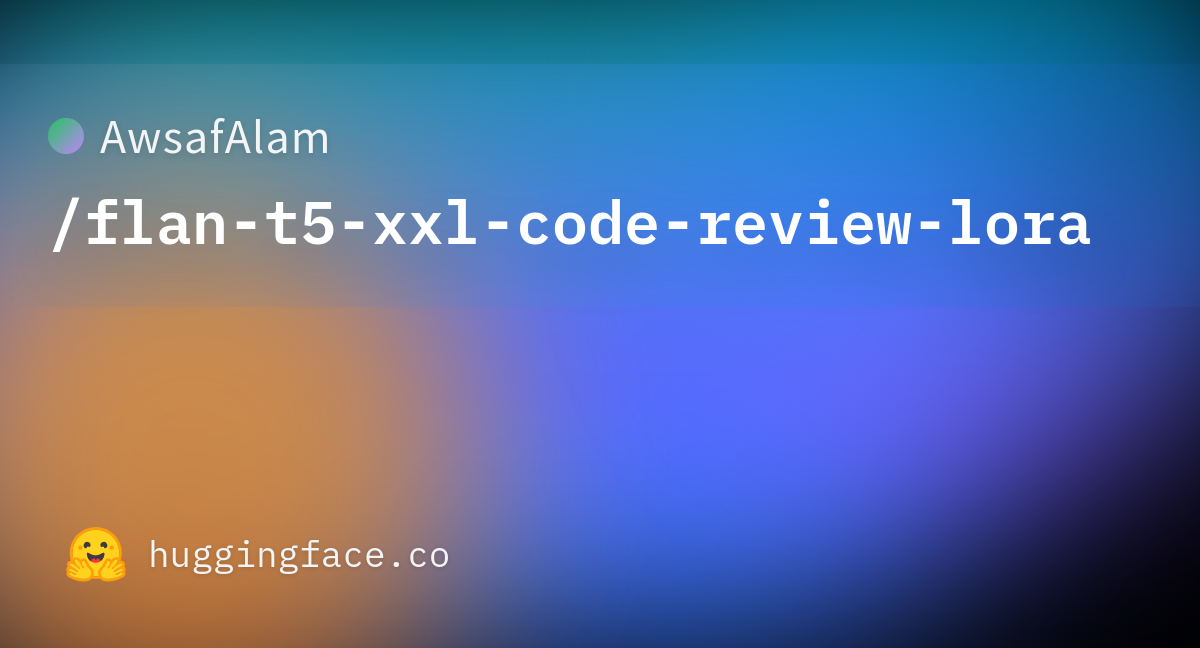 AwsafAlam/flan-t5-xxl-code-review-lora · Hugging Face AwsafAlam/flan-t5-xxl-code-review-lora · Hugging Face