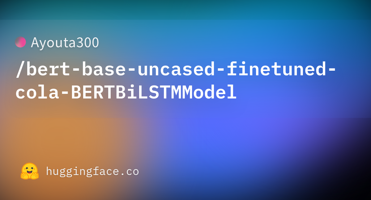 Ayouta300/bert-base-uncased-finetuned-cola-BERTBiLSTMModel · Hugging Face Ayouta300/bert-base-uncased-finetuned-cola-BERTBiLSTMModel · Hugging Face
