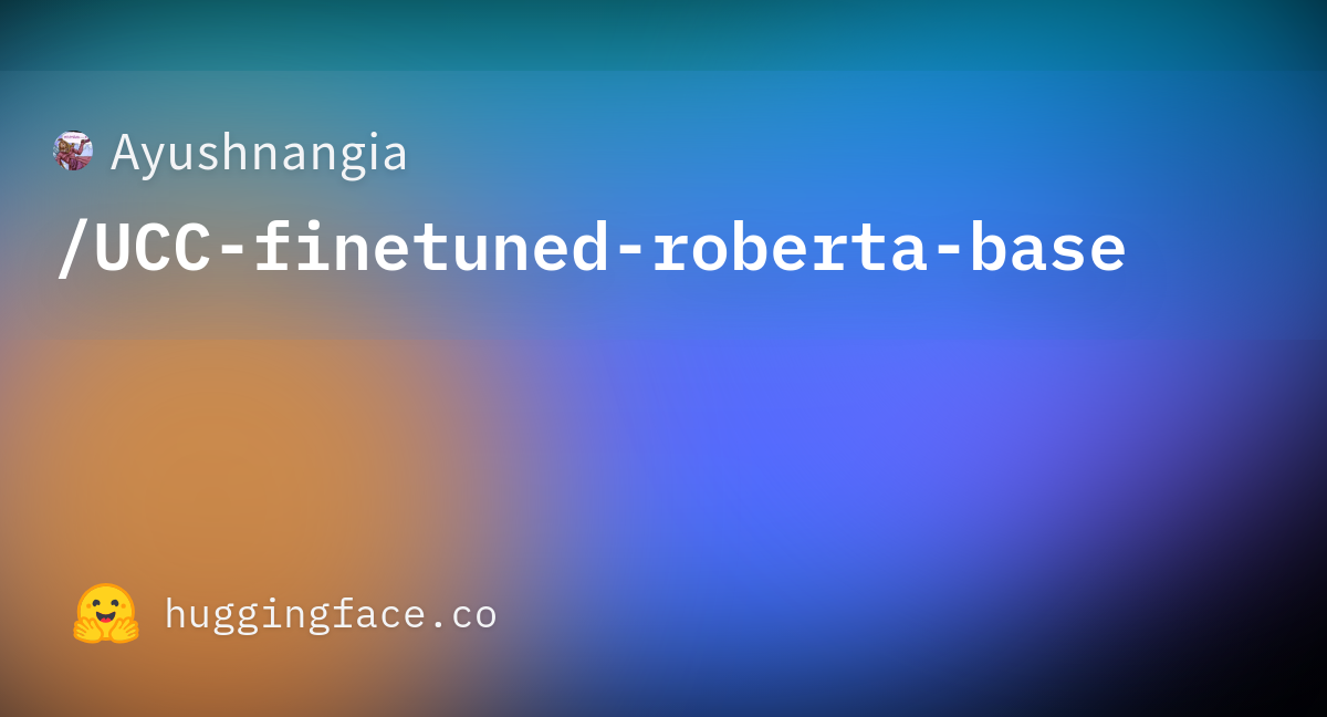 Ayushnangia/UCC-finetuned-roberta-base · Hugging Face Ayushnangia/UCC-finetuned-roberta-base · Hugging Face