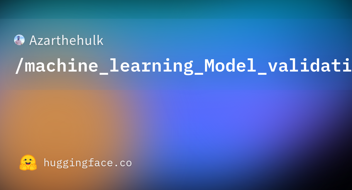 Azarthehulk/machine_learning_Model_validation · Hugging Face Azarthehulk/machine_learning_Model_validation · Hugging Face