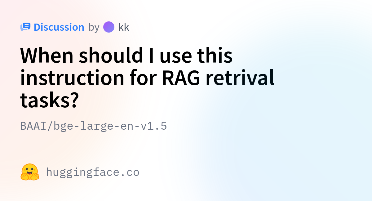 BAAI/bge-large-en-v1.5 · When should I use this instruction for RAG ... BAAI/bge-large-en-v1.5 · When should I use this instruction for RAG ...
