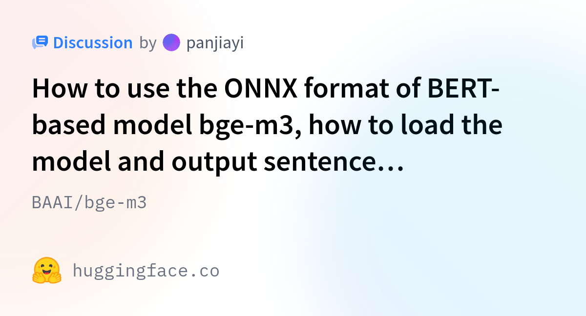 BAAI/bge-m3 · How to use the ONNX format of BERT-based model bge-m3 ... BAAI/bge-m3 · How to use the ONNX format of BERT-based model bge-m3 ...