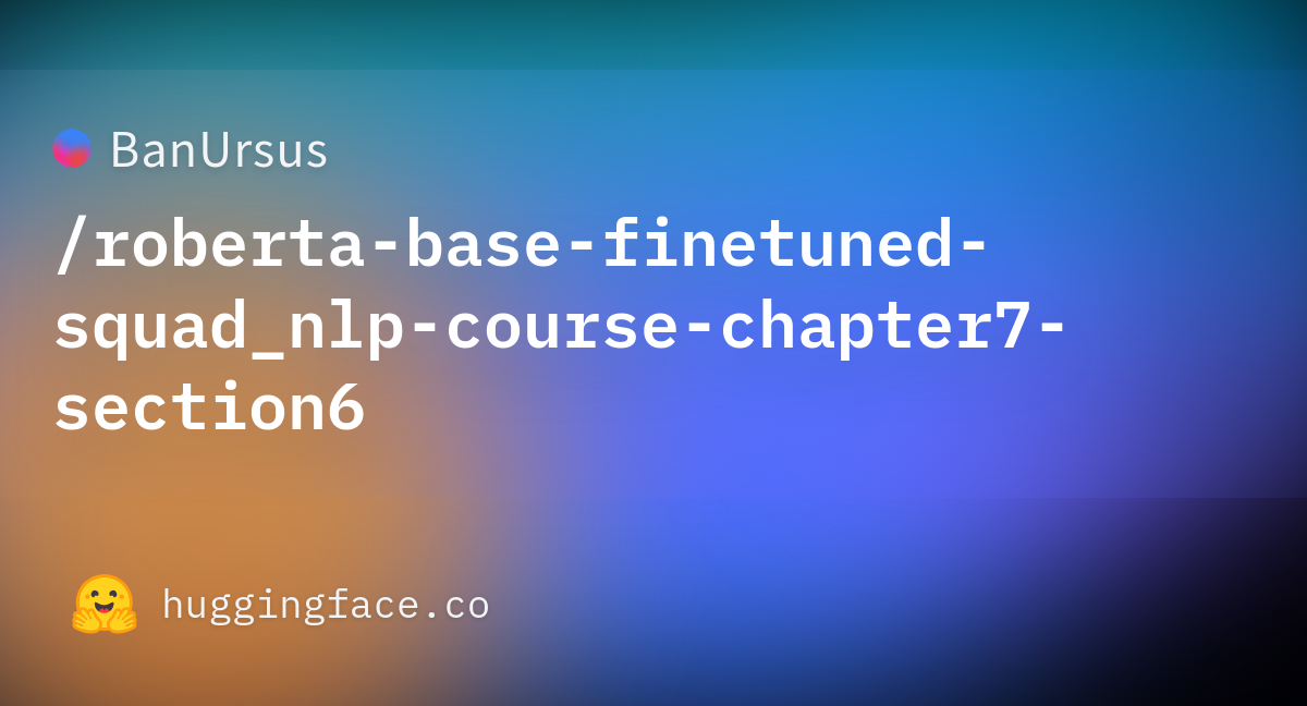 BanUrsus/roberta-base-finetuned-squad_nlp-course-chapter7-section6 at main BanUrsus/roberta-base-finetuned-squad_nlp-course-chapter7-section6 at main