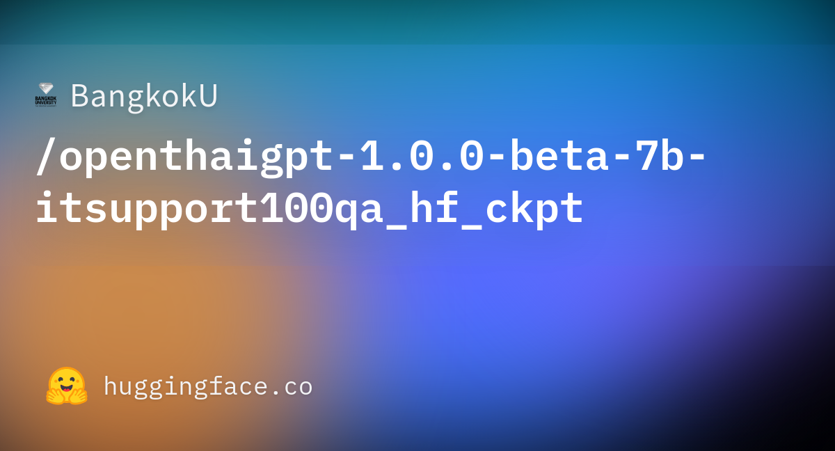 BangkokU/openthaigpt-1.0.0-beta-7b-itsupport100qa_hf_ckpt · Hugging Face BangkokU/openthaigpt-1.0.0-beta-7b-itsupport100qa_hf_ckpt · Hugging Face