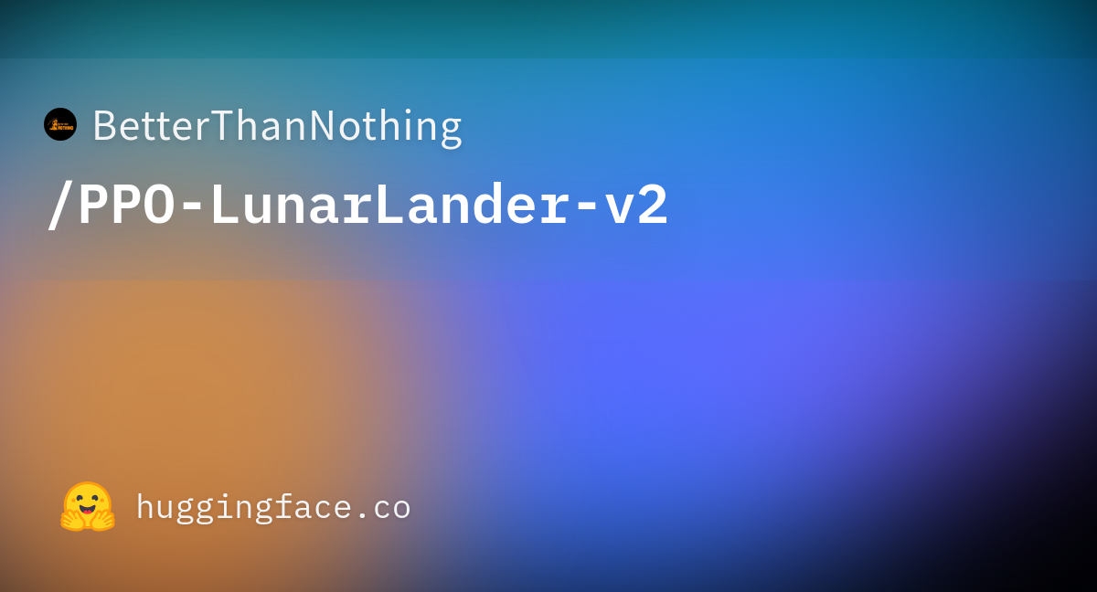 BetterThanNothing/PPO-LunarLander-v2 · Hugging Face BetterThanNothing/PPO-LunarLander-v2 · Hugging Face