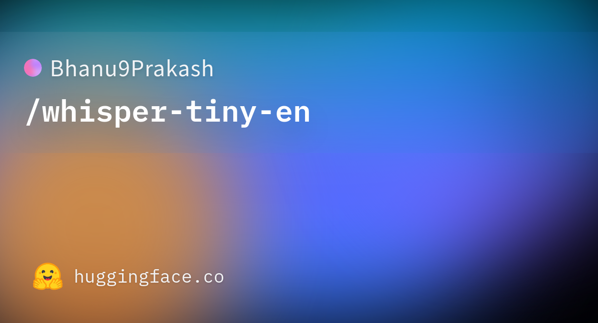 Bhanu9Prakash/whisper-tiny-en · Hugging Face Bhanu9Prakash/whisper-tiny-en · Hugging Face
