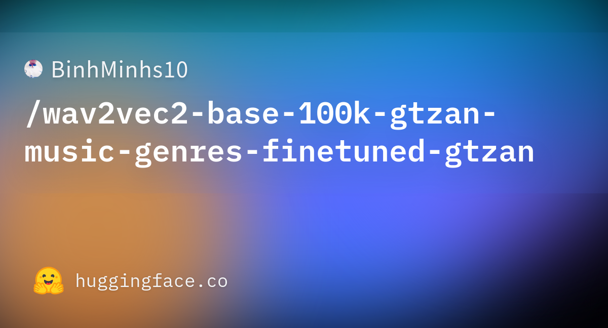 BinhMinhs10/wav2vec2-base-100k-gtzan-music-genres-finetuned-gtzan ... BinhMinhs10/wav2vec2-base-100k-gtzan-music-genres-finetuned-gtzan ...