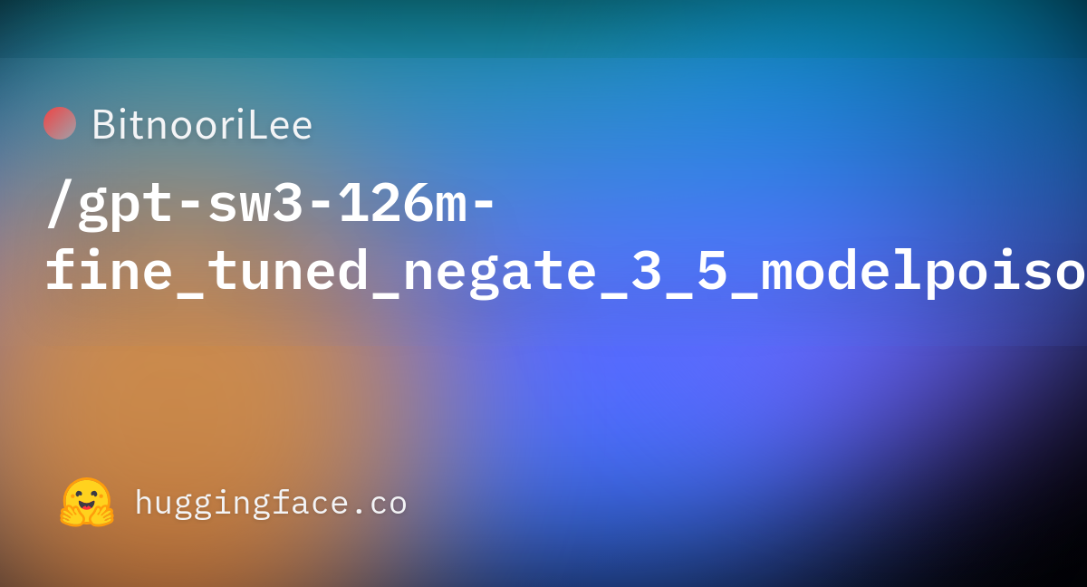 BitnooriLee/gpt-sw3-126m-fine_tuned_negate_3_5_modelpoisoning_5 ... BitnooriLee/gpt-sw3-126m-fine_tuned_negate_3_5_modelpoisoning_5 ...
