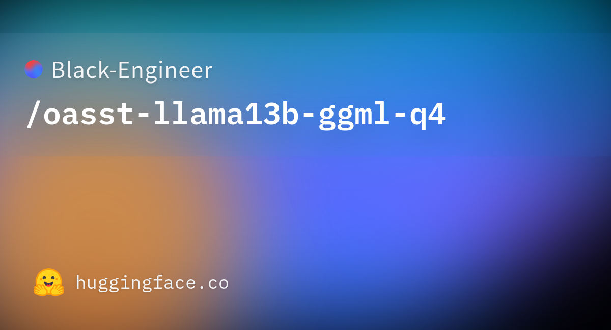 Black-Engineer/oasst-llama13b-ggml-q4 · Hugging Face Black-Engineer/oasst-llama13b-ggml-q4 · Hugging Face