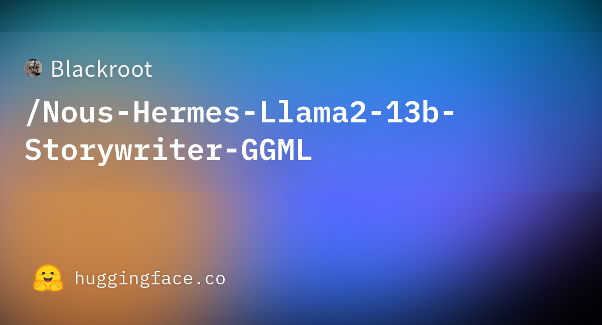 Blackroot/Nous-Hermes-Llama2-13b-Storywriter-GGML · Hugging Face Blackroot/Nous-Hermes-Llama2-13b-Storywriter-GGML · Hugging Face