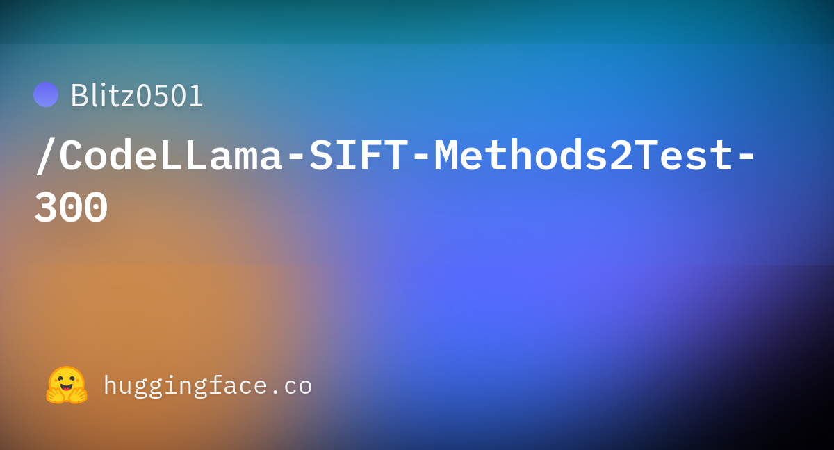 Blitz0501/CodeLLama-SIFT-Methods2Test-300 · Hugging Face Blitz0501/CodeLLama-SIFT-Methods2Test-300 · Hugging Face