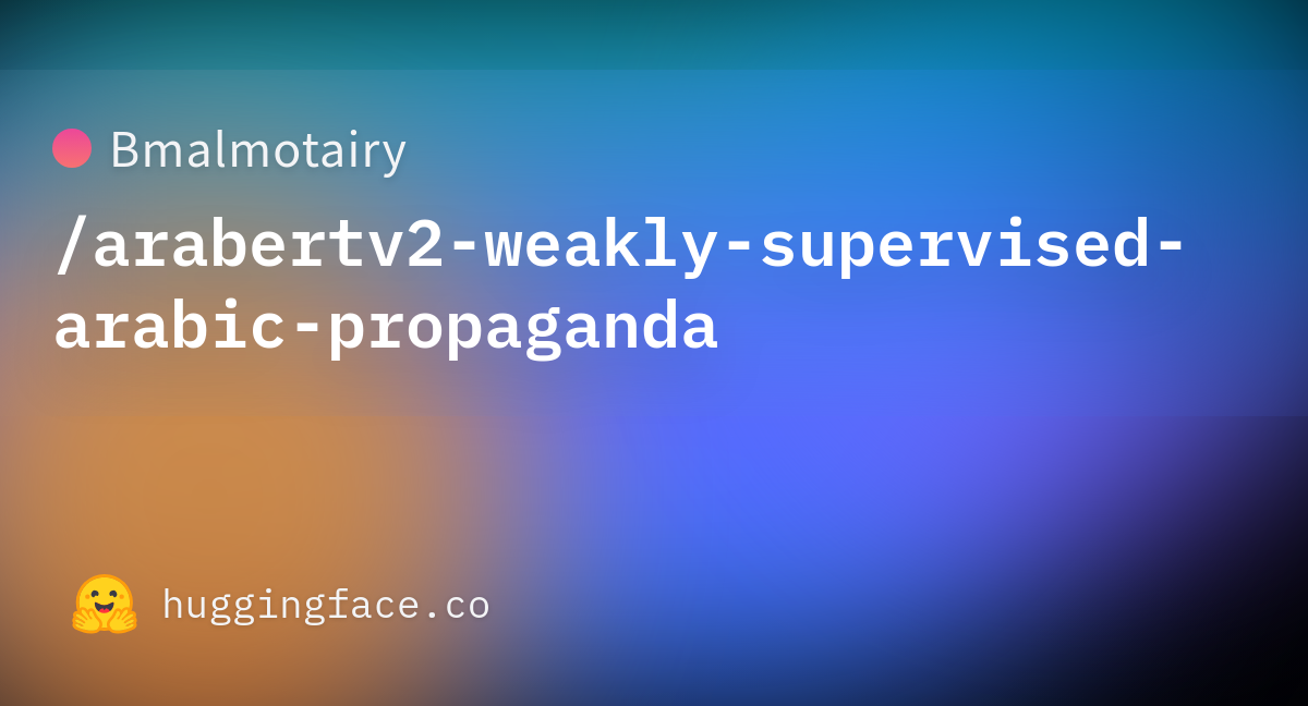 Bmalmotairy/arabertv2-weakly-supervised-arabic-propaganda · Hugging Face Bmalmotairy/arabertv2-weakly-supervised-arabic-propaganda · Hugging Face