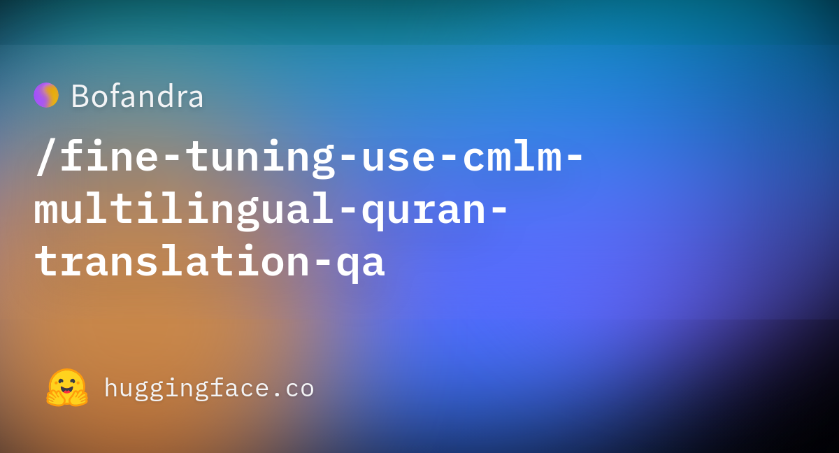 Bofandra/fine-tuning-use-cmlm-multilingual-quran-translation-qa ... Bofandra/fine-tuning-use-cmlm-multilingual-quran-translation-qa ...
