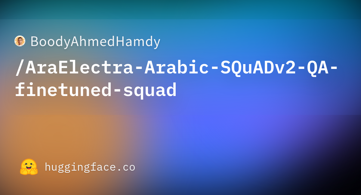 BoodyAhmedHamdy/AraElectra-Arabic-SQuADv2-QA-finetuned-squad · Hugging Face BoodyAhmedHamdy/AraElectra-Arabic-SQuADv2-QA-finetuned-squad · Hugging Face