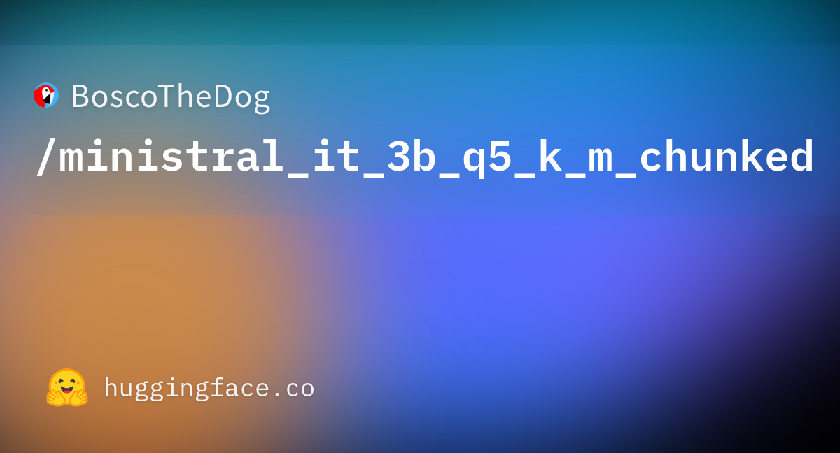 BoscoTheDog/ministral_it_3b_q5_k_m_chunked · Hugging Face BoscoTheDog/ministral_it_3b_q5_k_m_chunked · Hugging Face