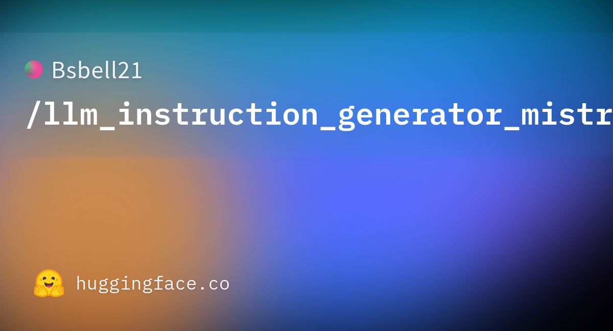 Bsbell21/llm_instruction_generator_mistral · Hugging Face Bsbell21/llm_instruction_generator_mistral · Hugging Face